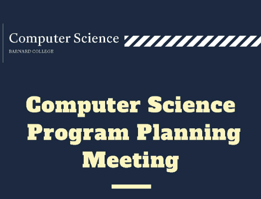 Computer Science Fall 2019 Program Planning Meeting | Barnard College